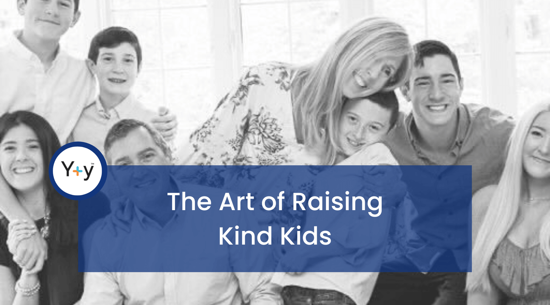 The Art of Raising Kind Kids - You+yours